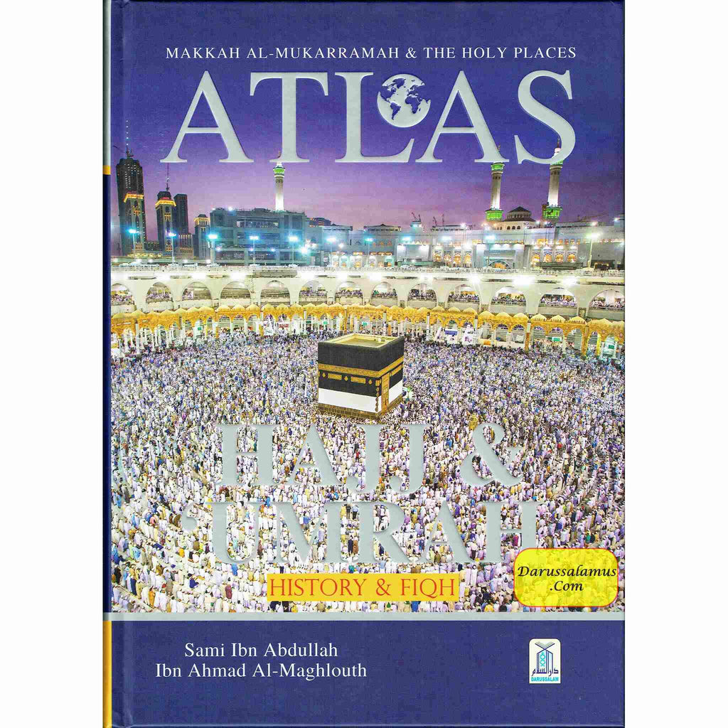 Atlas of Hajj & Umrah: History & Fiqh By Sami Ibn Abdullah – DARUSSALAM US