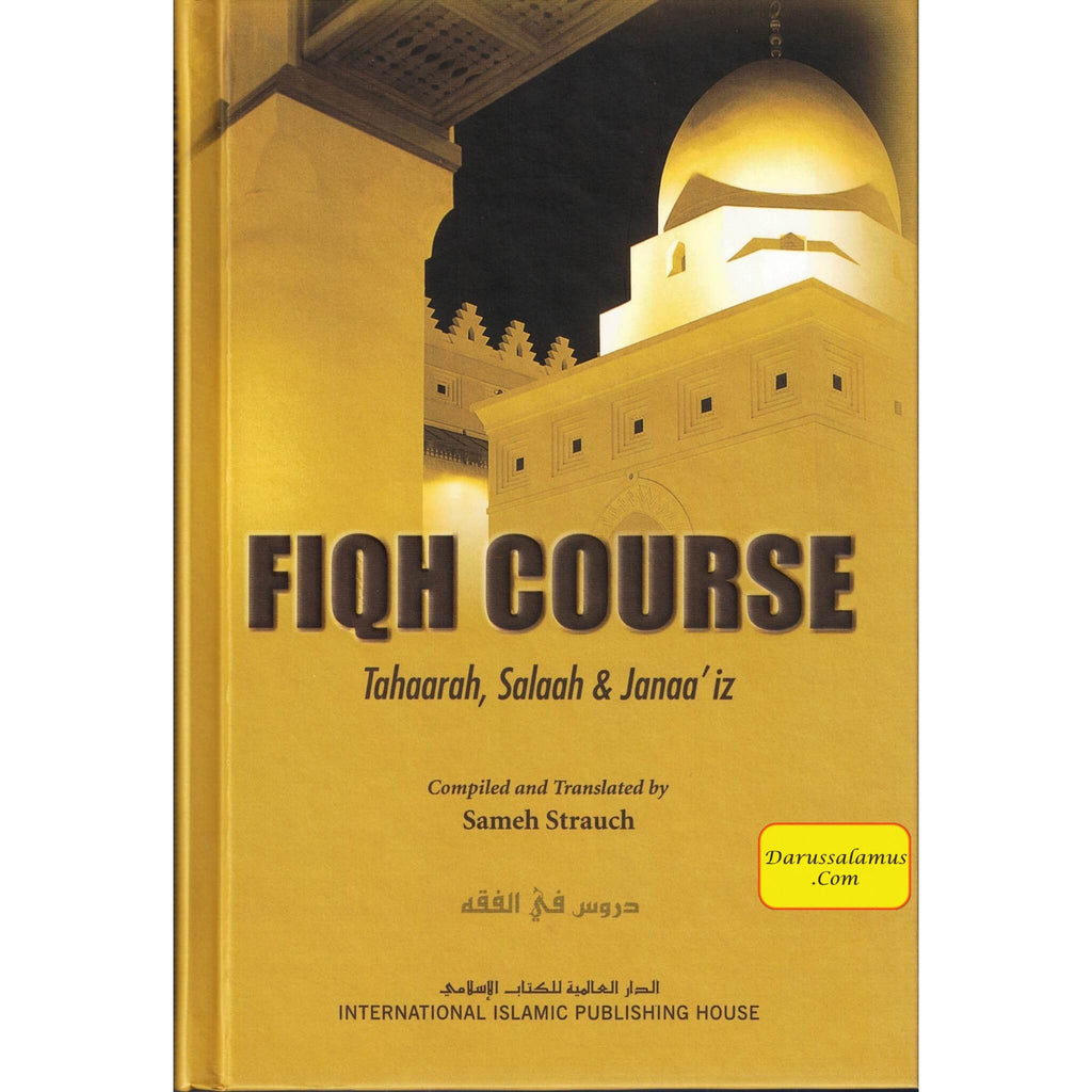 Fiqh Course (Vol 1) Tahaarah, Salaah & Janaaiz Sameh Strauch – DARUSSALAM US