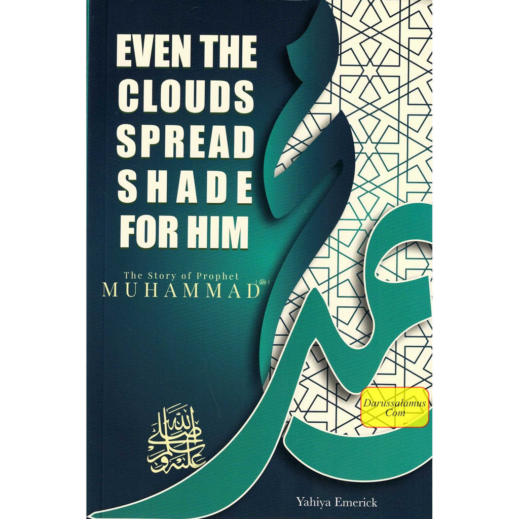 The Story of Prophet Muhammad (PBUH): Even the Clouds Spread Shade for ...