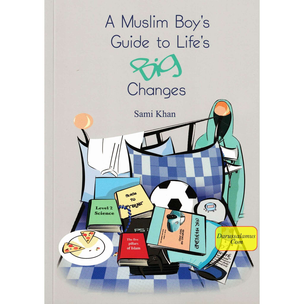 A Muslim Boys Guide to Lives Big Changes By Sami Khan – DARUSSALAM US