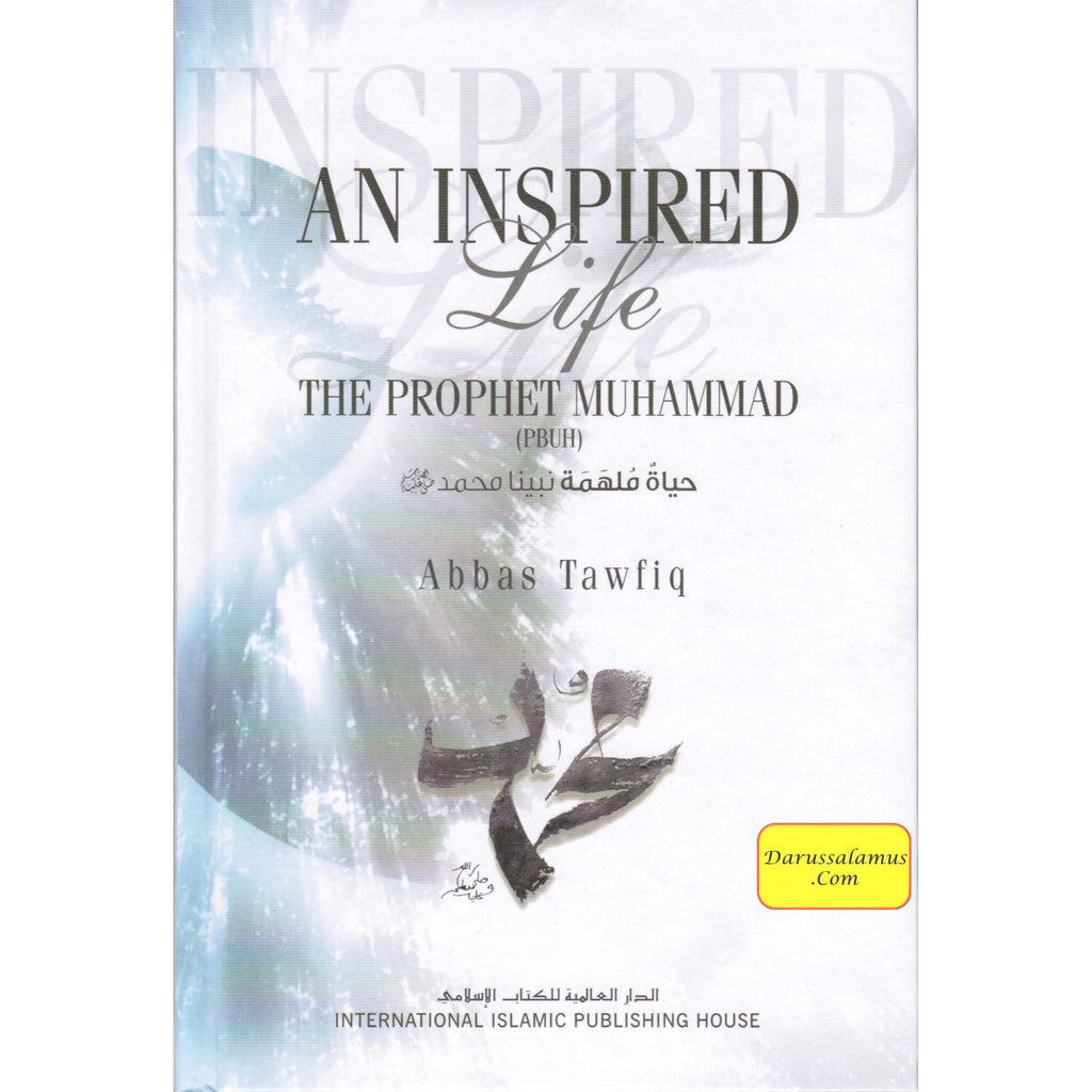 An Inspired Life The Prophet Muhammad (PBUH) By Abbas Tawfiq ...