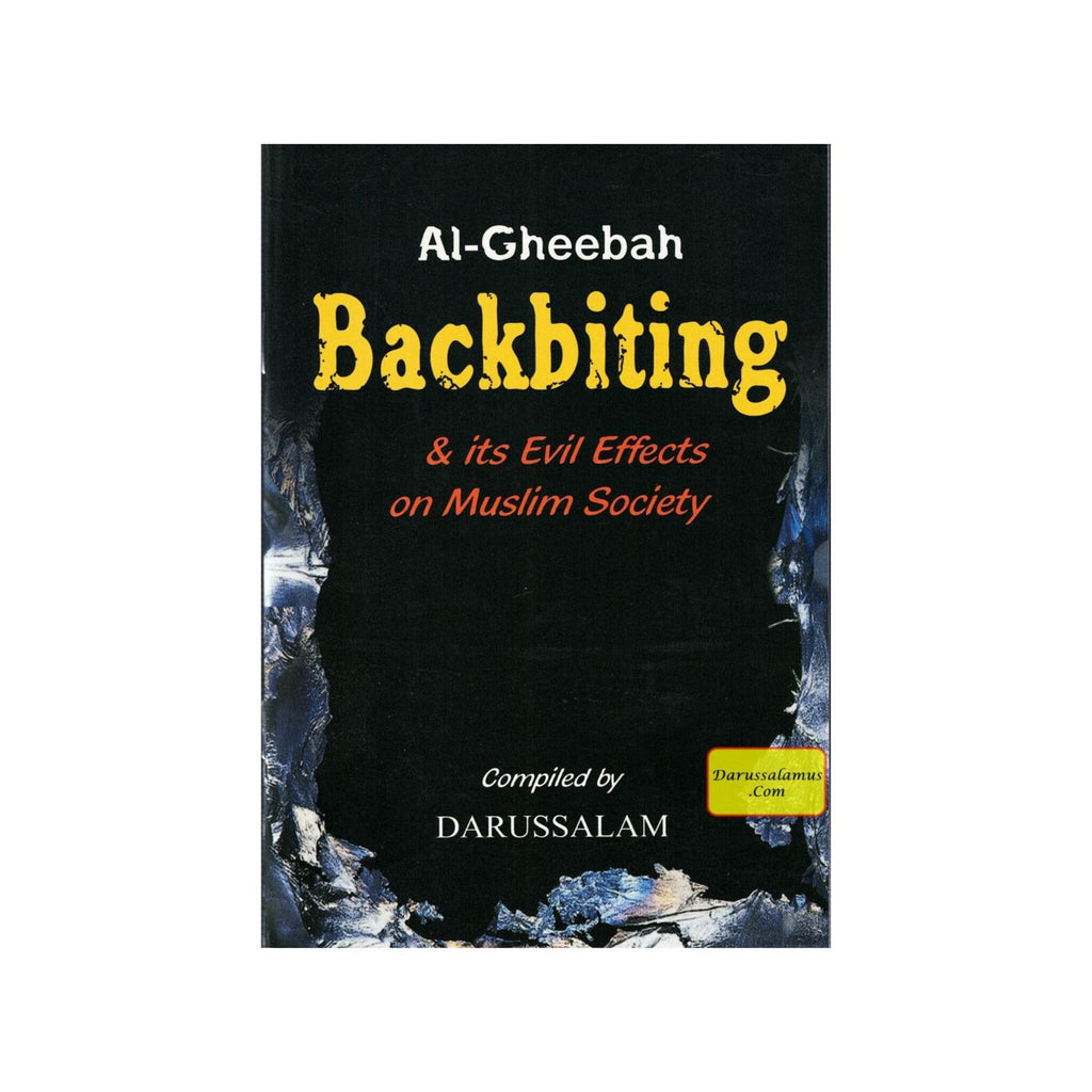 Al-Gheebah: Backbiting & its Evil Effects on Muslim Society – DARUSSALAM US