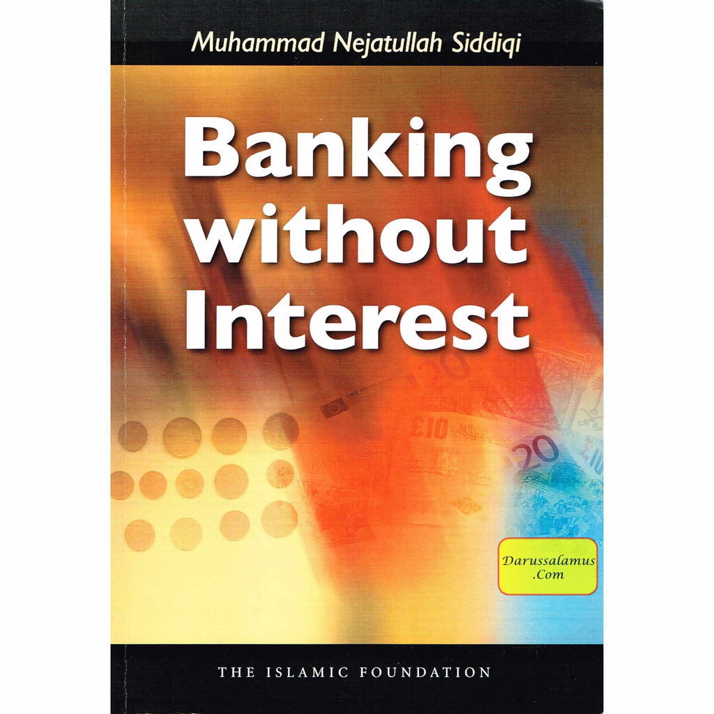 Banking Without Interest By Mohammad Nejatullah Siddiqi – DARUSSALAM US