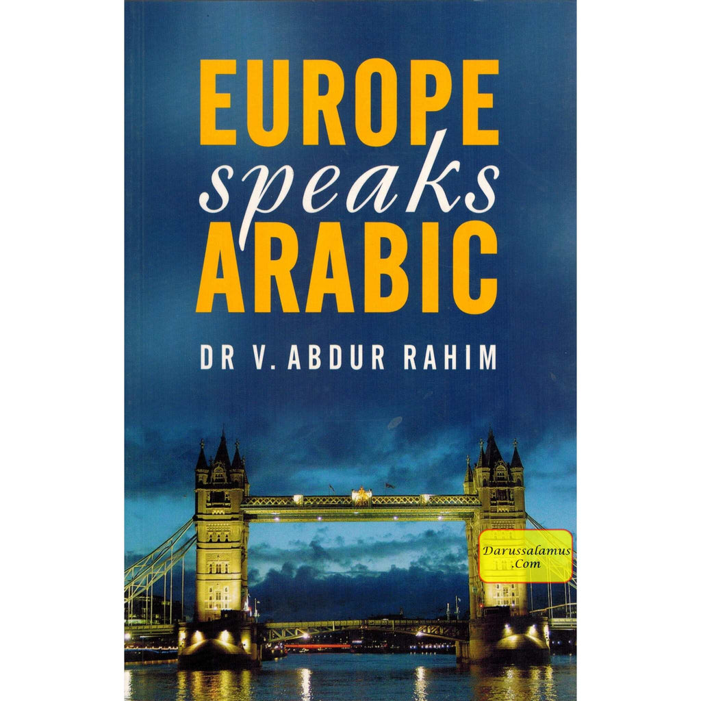 Europe Speaks Arabic By Dr. V. Abdur Rahim 9788178986395 – DARUSSALAM US