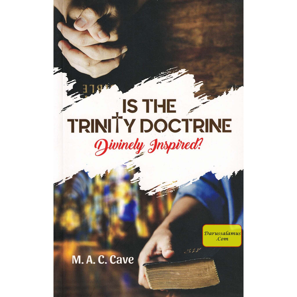 Is the Trinity Doctrine Divinely Inspired? By M. A. C. Cave – DARUSSALAM US