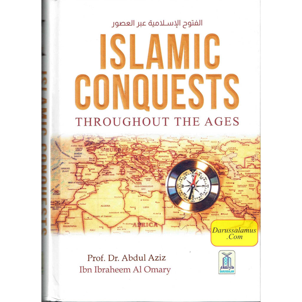 Islamic Conquests Throughout The Ages by Dr Abdul Aziz Ibn – DARUSSALAM US