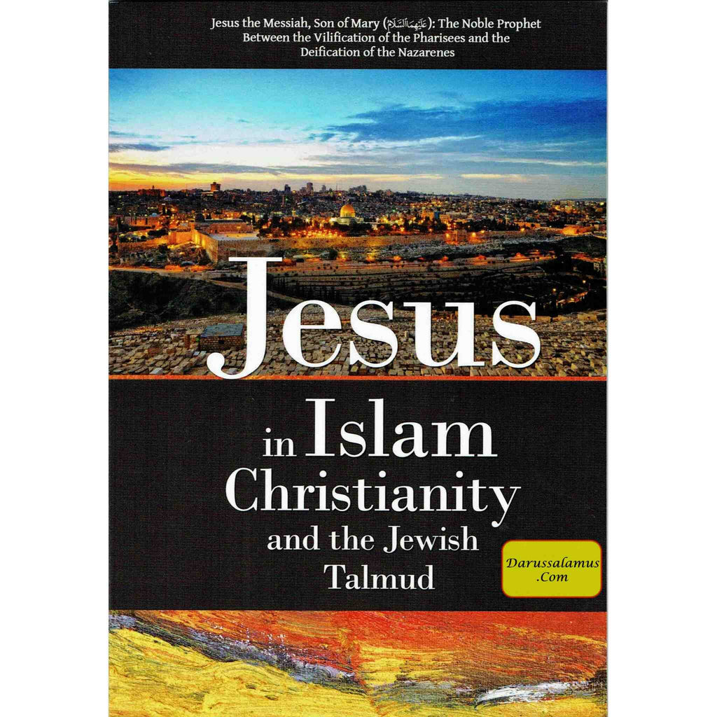 Jesus in Islam Christianity and the Jewish Talmud By AbuIyad ...