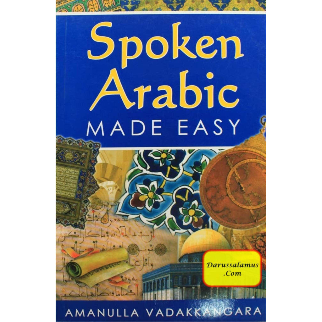 Spoken Arabic Made Easy By Amanulla Vadakkangara – DARUSSALAM US