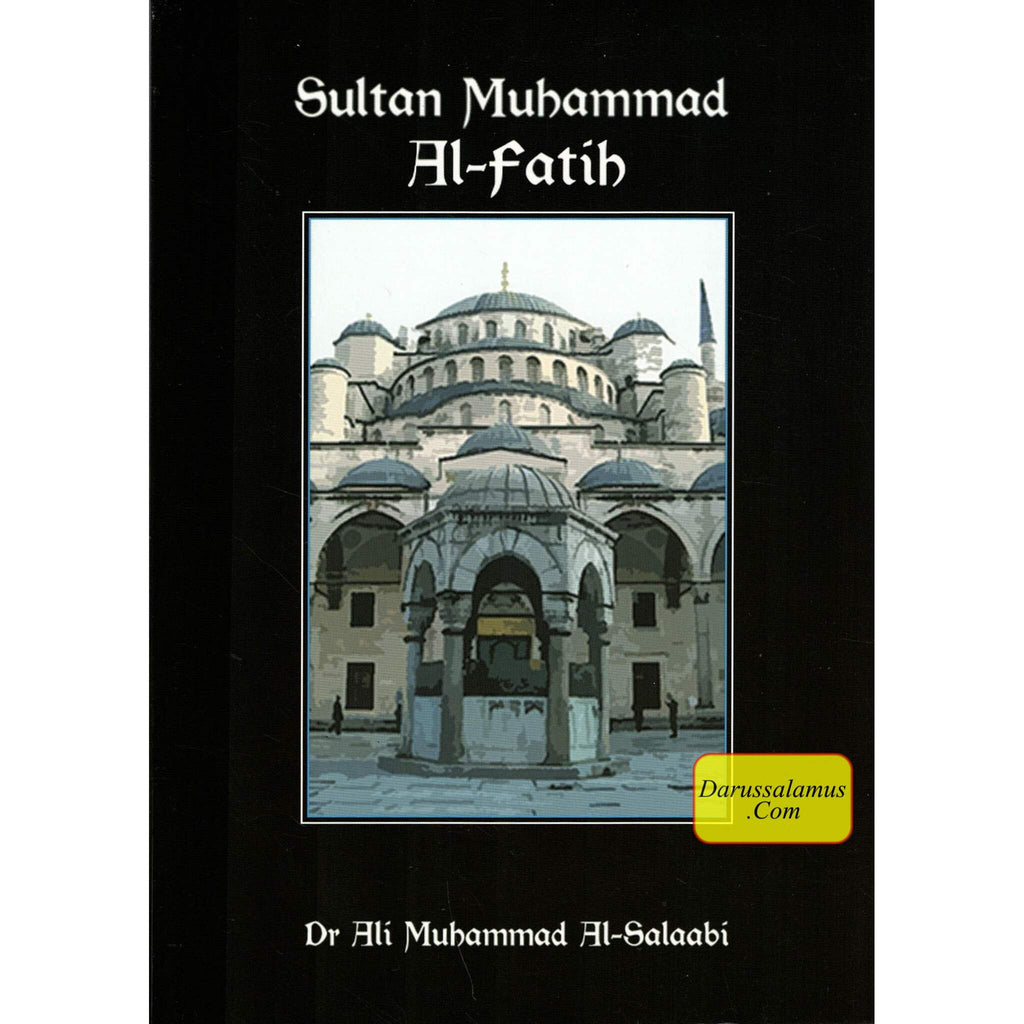 Sultan Muhammad Al-Fatih By Dr. Ali Muhammad Sallabi – DARUSSALAM US