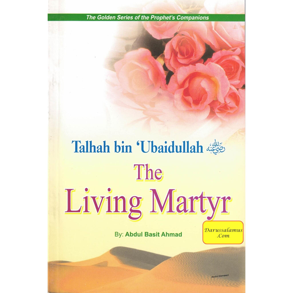 Talhah bin Ubaidullah (RA) The Living Martyr By Abdul Basit – DARUSSALAM US