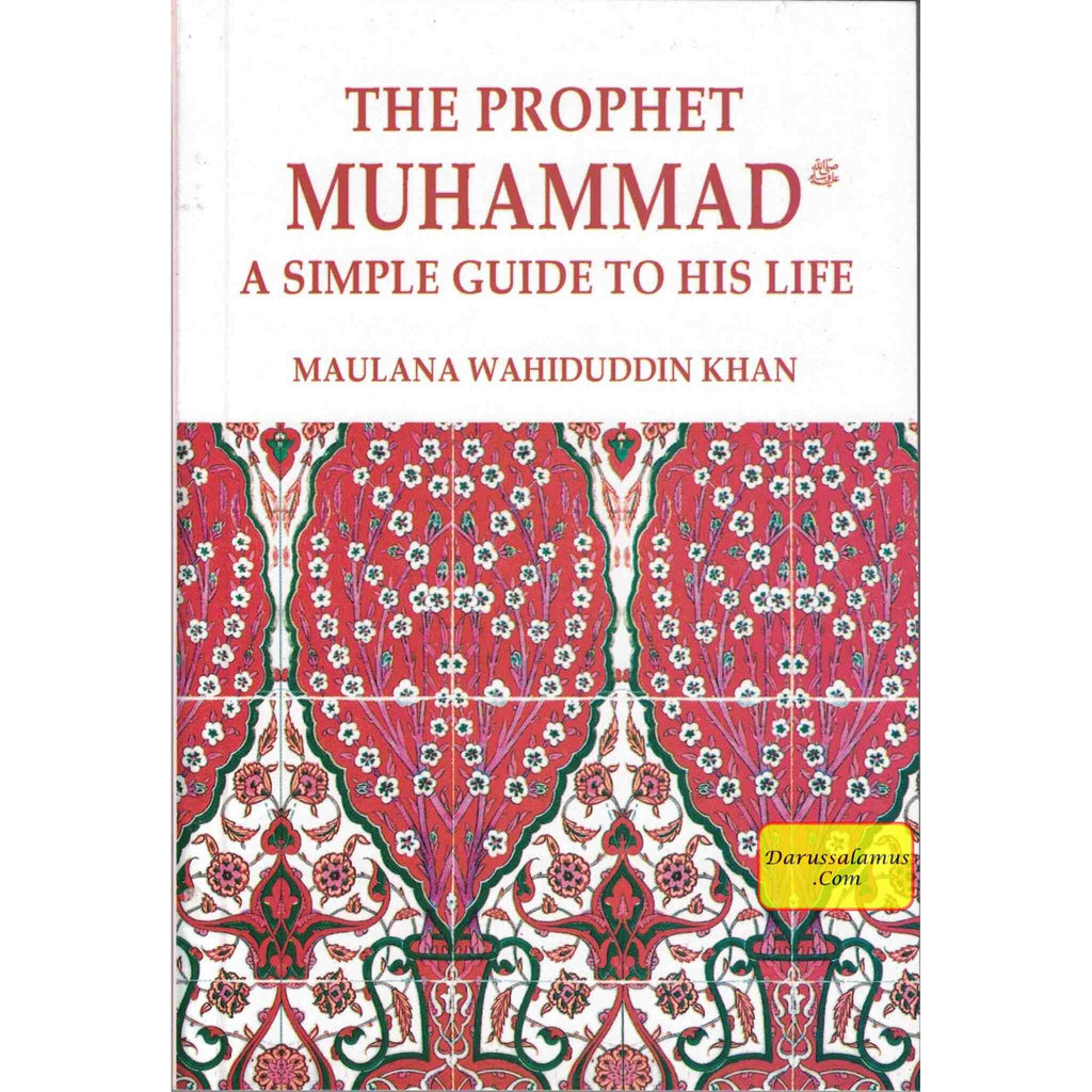 The Prophet Muhammad A Simple Guide to His Life Wahiduddin – DARUSSALAM US
