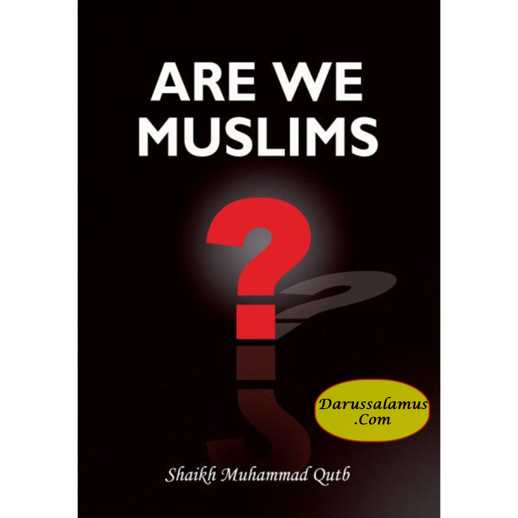Are We Muslims? By Shaikh Muhammad Qutb 9781874263357 – DARUSSALAM US
