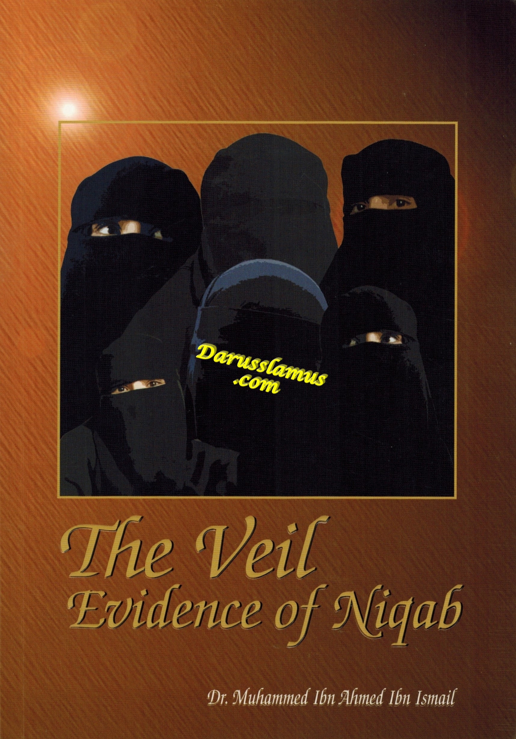 The Veil Evidence of Niqab By Dr. Muhammed Ibn Ismail – DARUSSALAM US